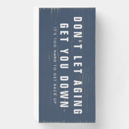 Funny Aging Getting Older Birthday Quote Wooden Box Sign | Zazzle