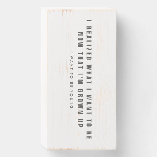 Funny Aging When I'm Grown Up Quote Wooden Box Sign | Zazzle