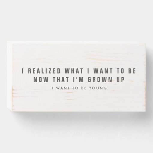 Funny Aging When I'm Grown Up Quote Wooden Box Sign | Zazzle