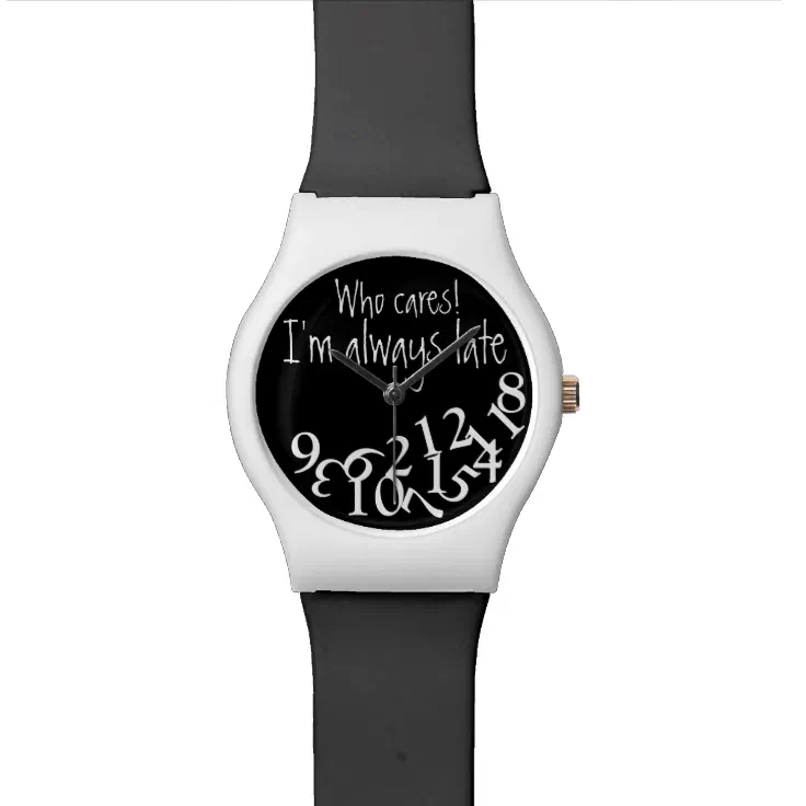 Funny Always Late Black and White Funny Watch | Zazzle