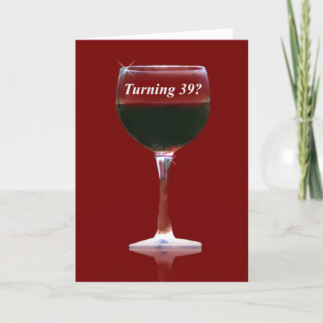 Funny and Humorous Turning 39 Wine Birthday Card | Zazzle