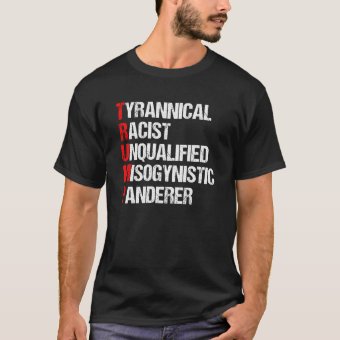 Funny Anti Trump Acronym Political Humor T-Shirt | Zazzle