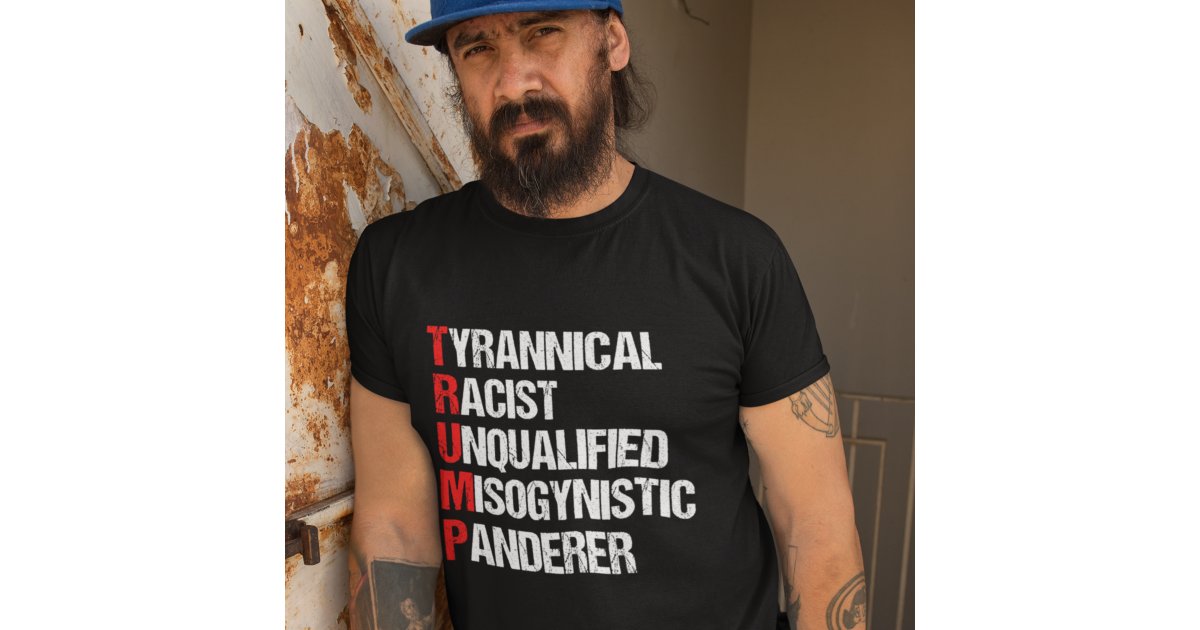 Funny Anti Trump Acronym Political Humor T-Shirt | Zazzle