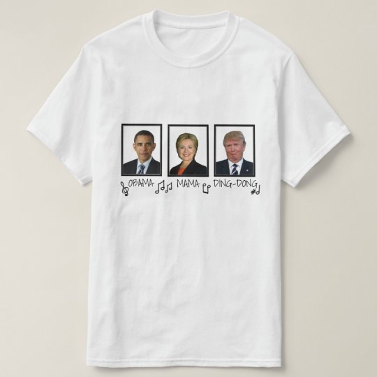 Funny Anti-Trump "Obama Mama Ding-Dong" Black Text T-Shirt | Zazzle.com