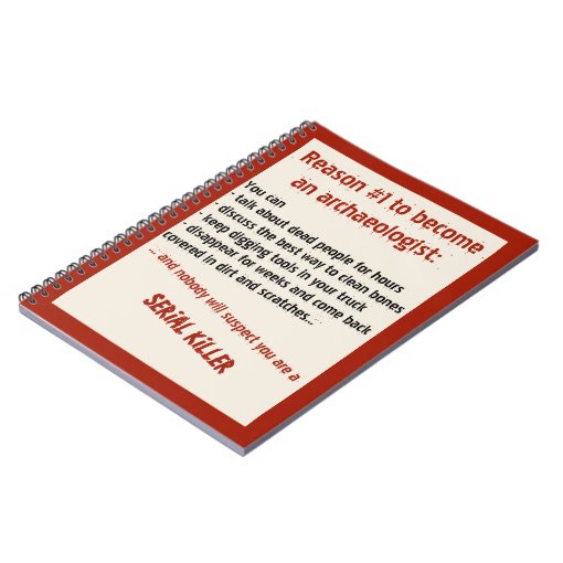 Funny Archaeologist Serial Killer Joke Notebook | Zazzle