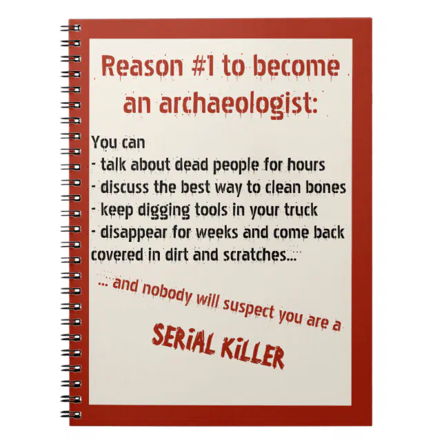 Funny Archaeologist Serial Killer Joke Notebook | Zazzle
