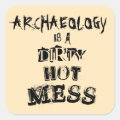 Funny Archaeology is a Dirty Hot Mess Pun Square Sticker | Zazzle