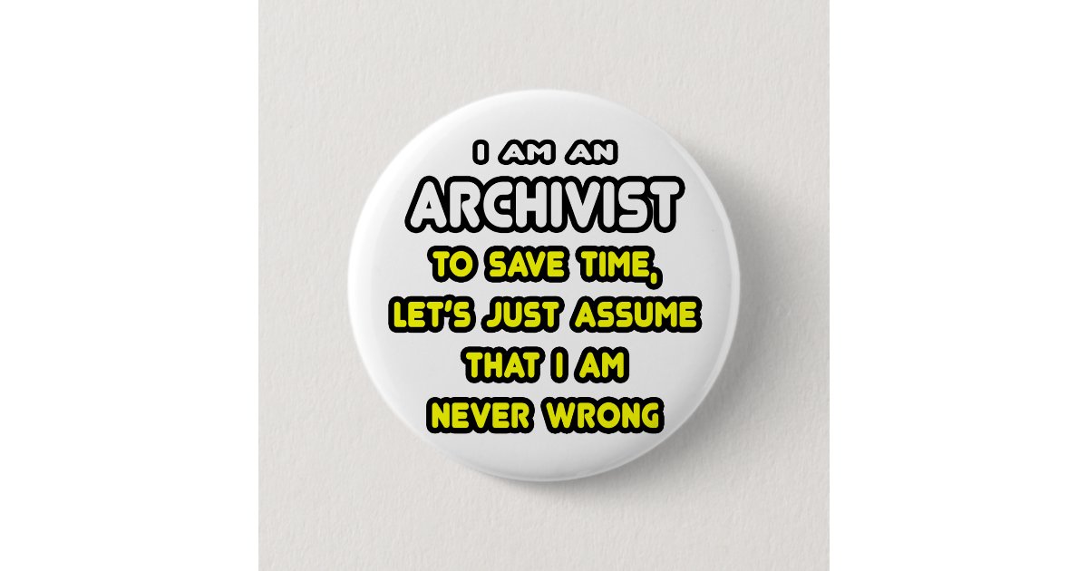 Funny Archivist T-Shirts and Gifts Button | Zazzle