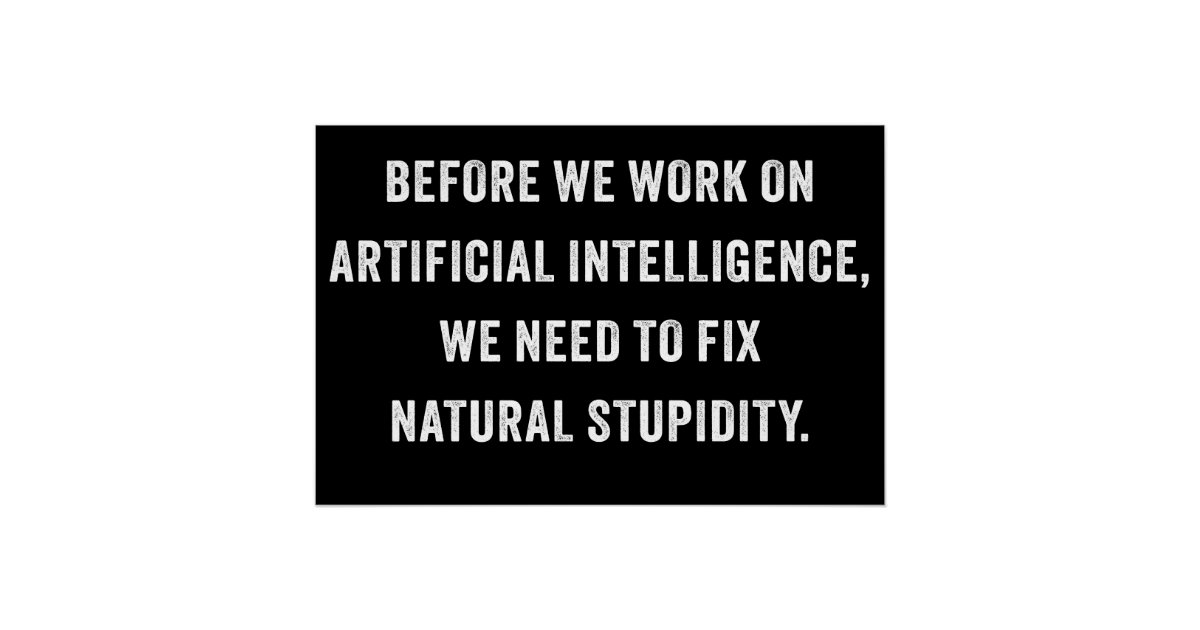Funny Artificial Intelligence Quote – Fix Natural Poster | Zazzle