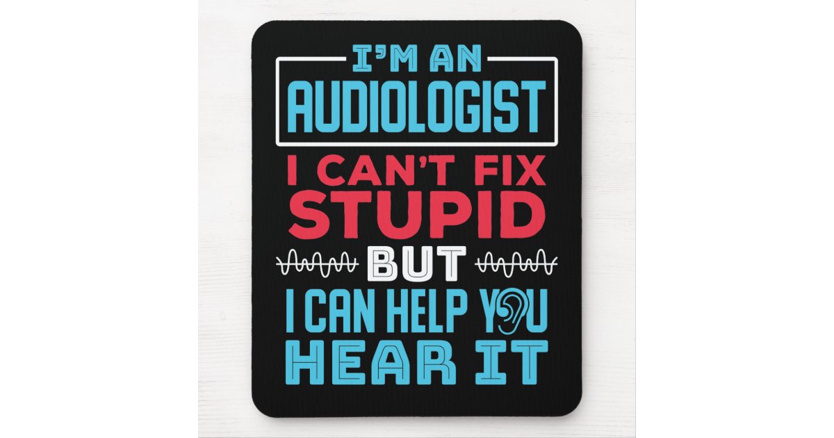Funny Audiologist Audiology Fix Stupid Saying Mouse Pad | Zazzle