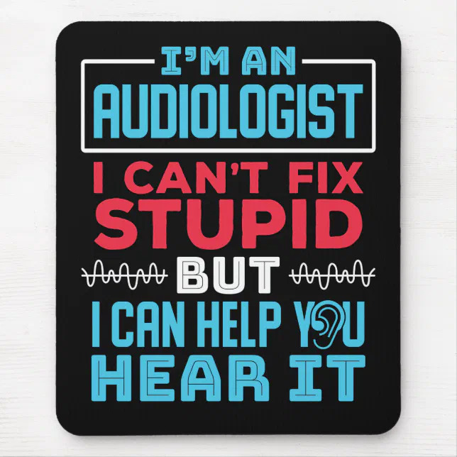 Funny Audiologist Audiology Fix Stupid Saying Mouse Pad | Zazzle