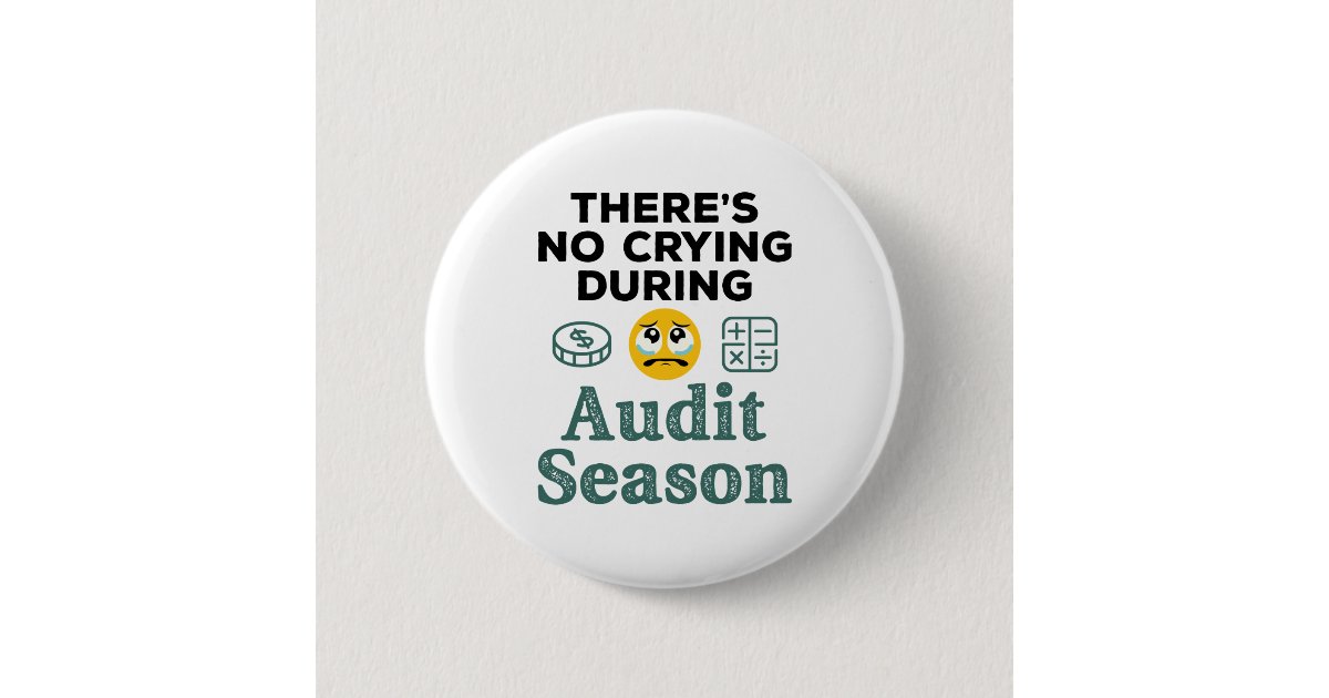 Funny Auditor No Crying During Audit Season Button | Zazzle