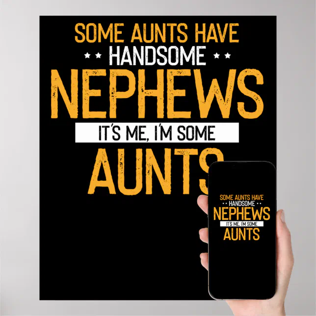Funny Aunt Shirt Some Aunts Have Handsome Nephews Poster | Zazzle