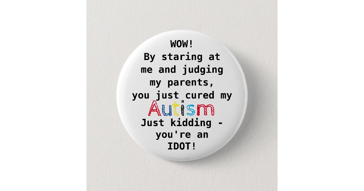 Funny Autism | You're an Idiot Button | Zazzle