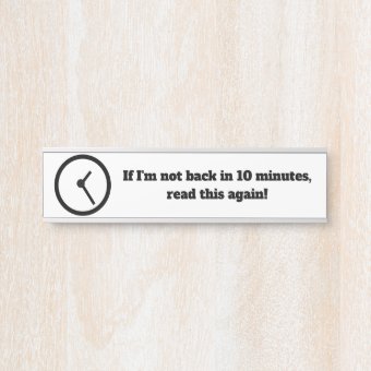 Funny Back in 10 minutes Office Door/Desk Sign | Zazzle