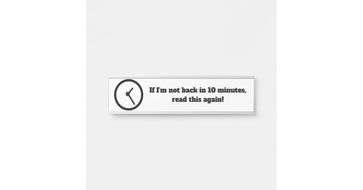 Funny Back in 10 minutes Office Door/Desk Sign | Zazzle