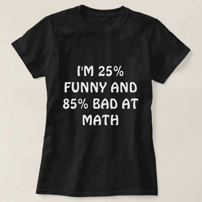 Funny "BAD AT MATH" T-shirt | Zazzle