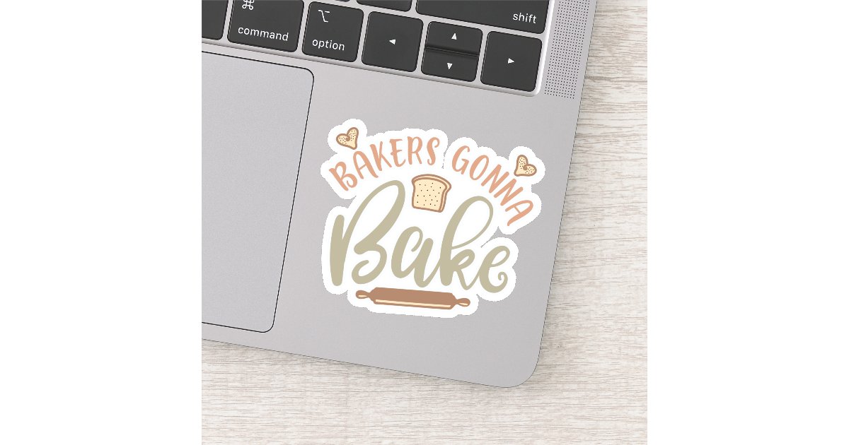 Funny Bakers Gonna Bake Funny Quote Sticker | Zazzle