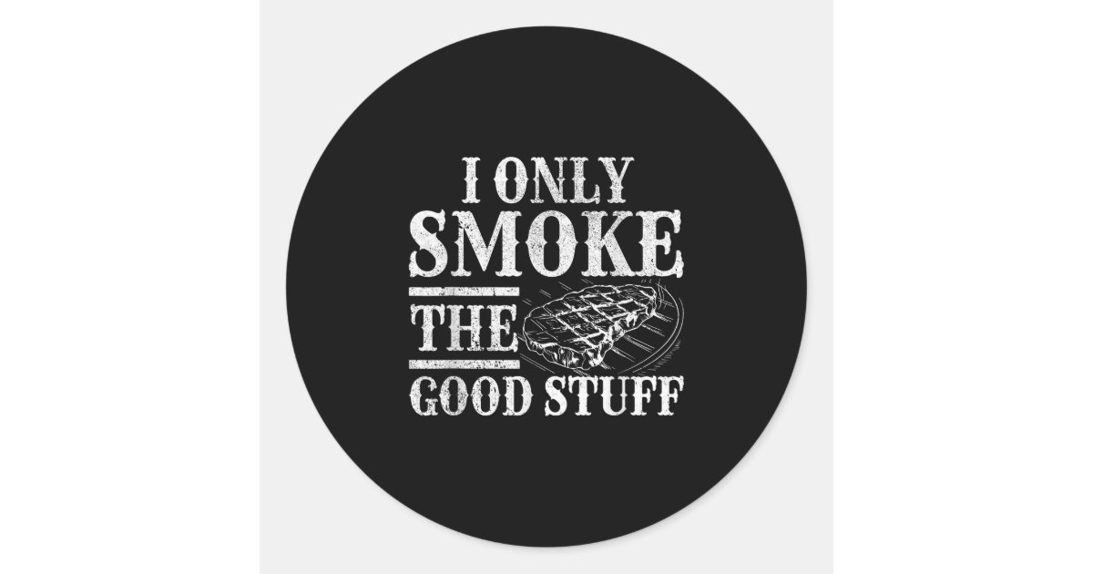 Funny Bbq Smoker - I Only Smoke The Good Stuff Bbq Classic Round ...