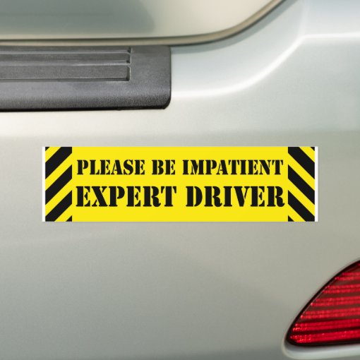 Funny Be Impatient Expert Driver Yellow Black Bumper Sticker | Zazzle