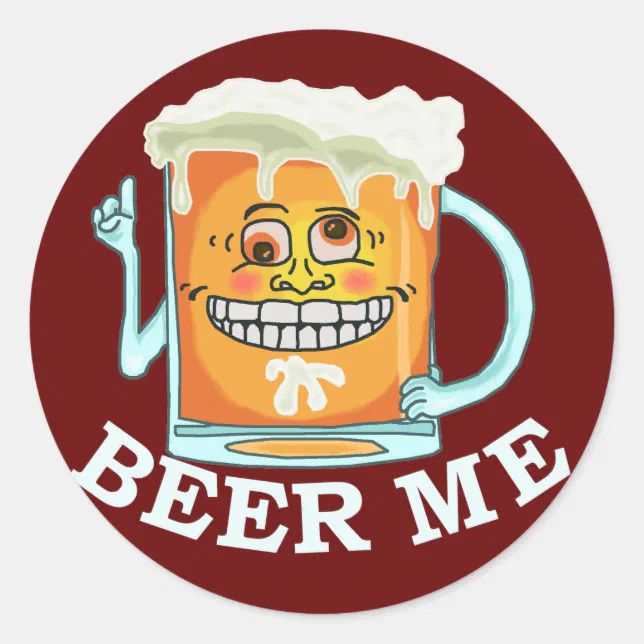 Funny Beer Me Classic Round Sticker | Zazzle