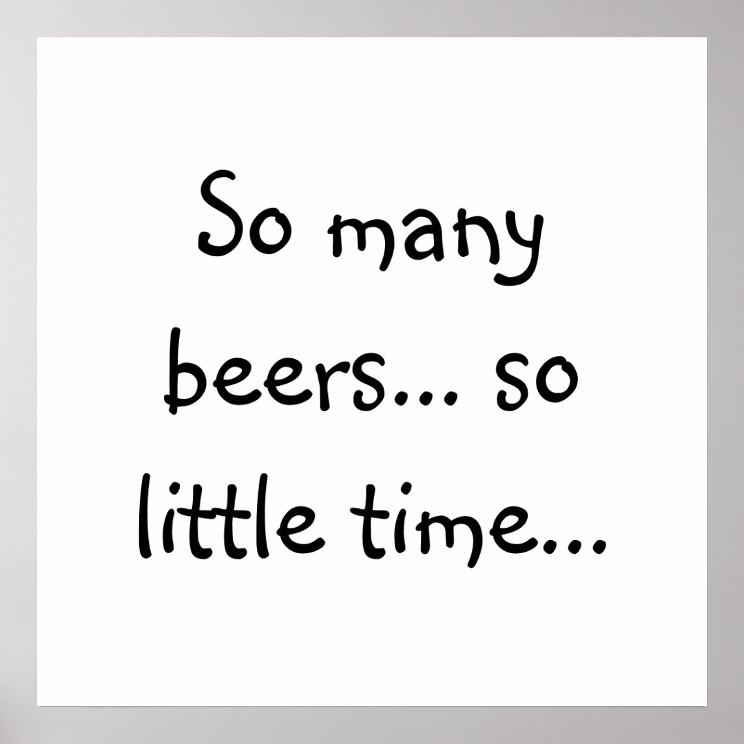 Funny beer quotes - So many beers, so little time Poster | Zazzle