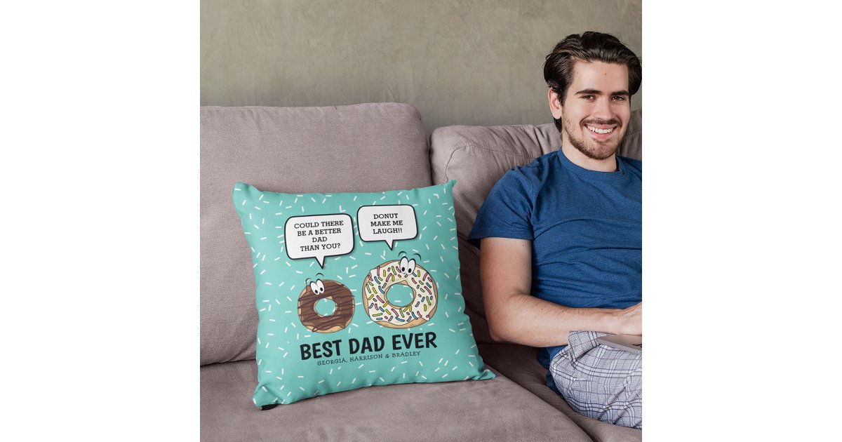 Funny Best Dad Ever Cute Fathers Day Throw Pillow | Zazzle