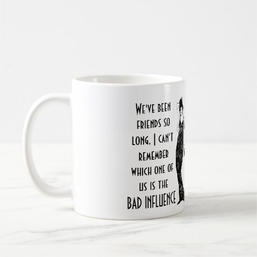 Funny Best Friend BAD INFLUENCE Quote Humor Gift Coffee Mug | Zazzle