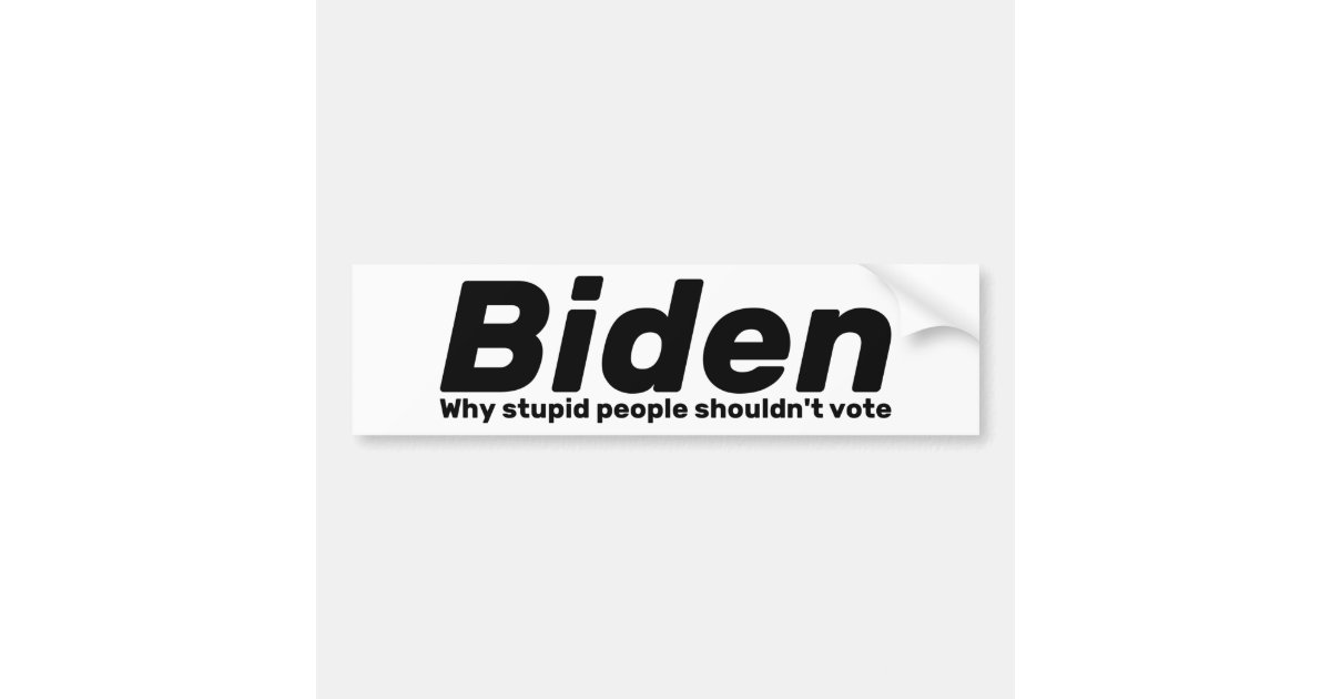 Funny Biden - Stupid people Bumper Sticker | Zazzle