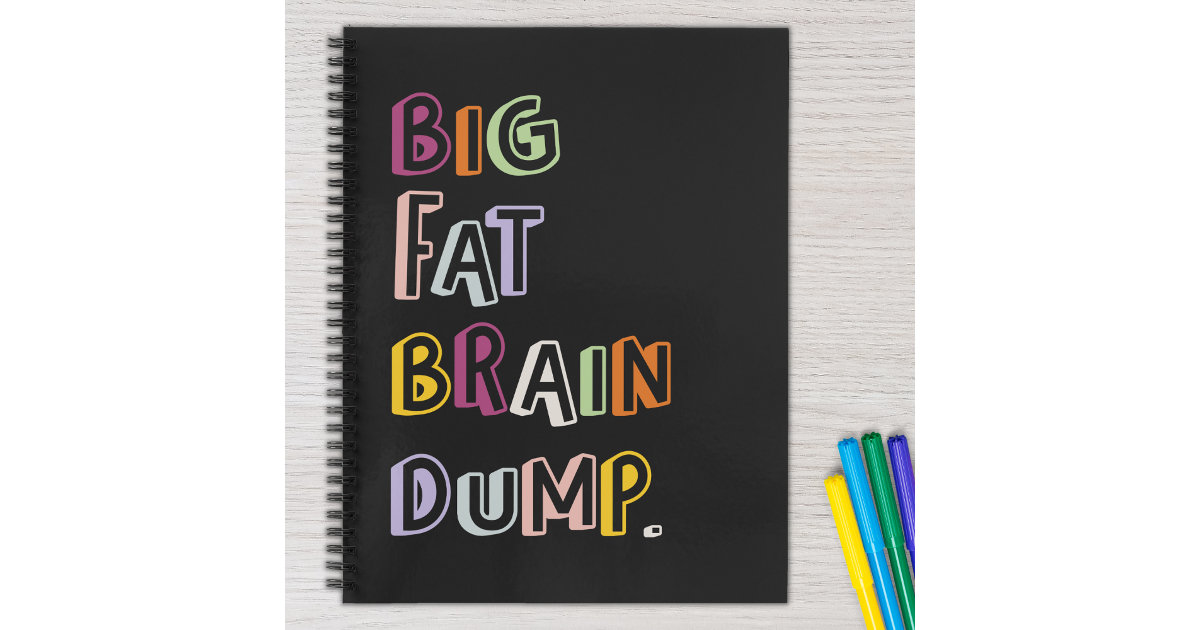 Funny Big Fat Brain Dump Quote Notebook | Zazzle