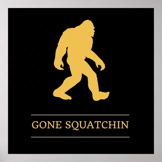 Funny Big Foot Gone Squatchin Sasquatch Poster | Zazzle