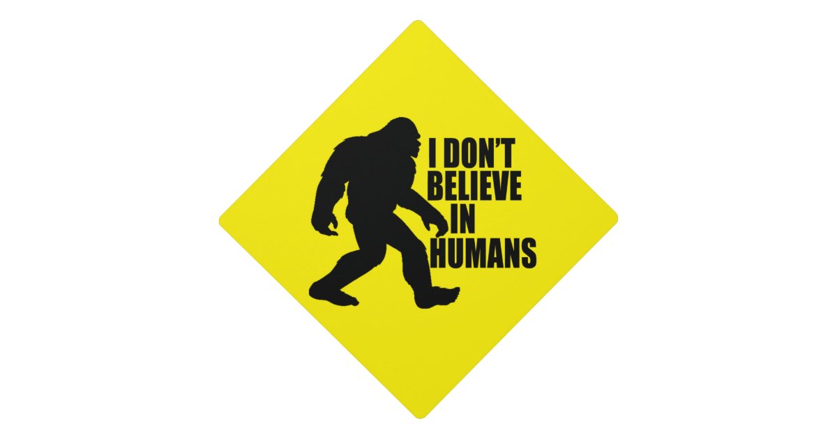 Funny Bigfoot-I Don't Believe in Humans Graduation Cap Topper | Zazzle