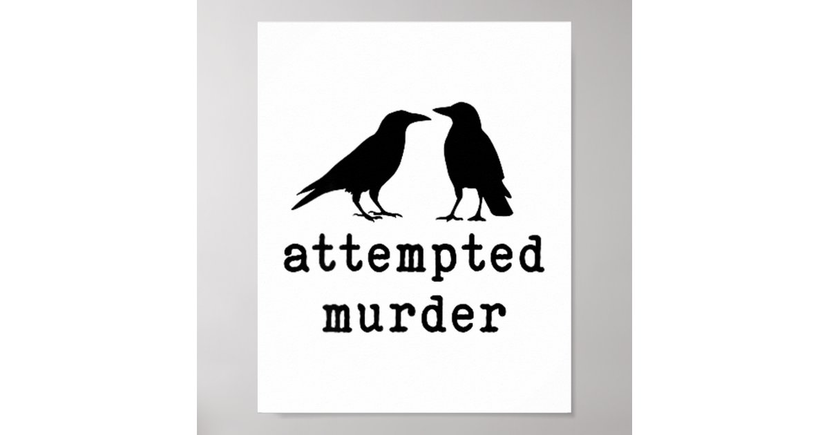 Funny Bird Attempted Murder Crow Tee Poster | Zazzle