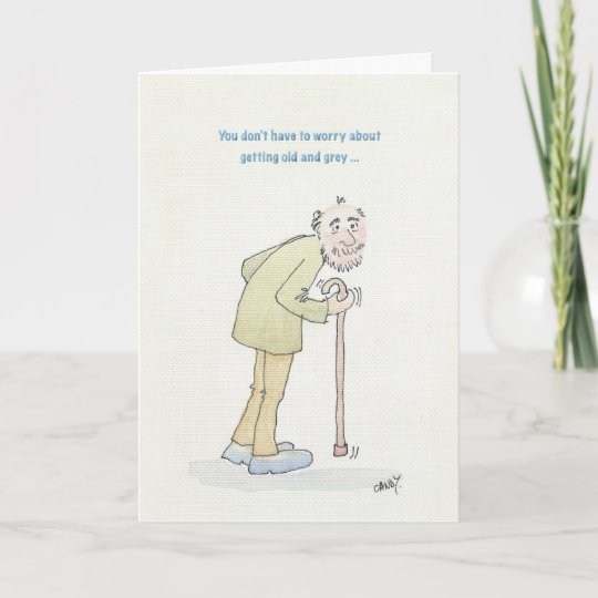 Funny birthday card for old man. | Zazzle.com