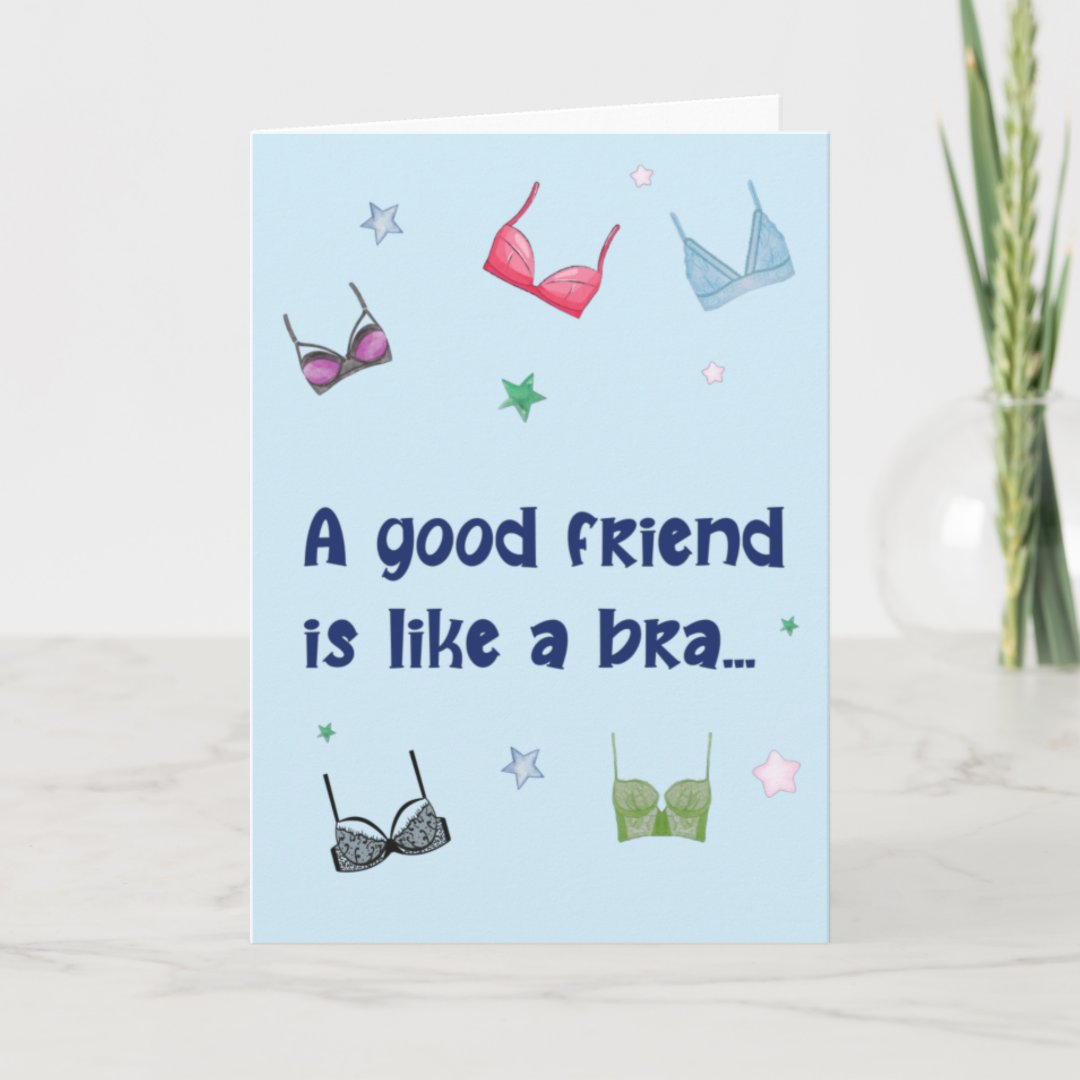 Funny Birthday Card - Good Friend is like a Bra | Zazzle
