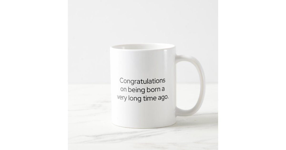 Funny Birthday | Congratulations Coffee Mug | Zazzle