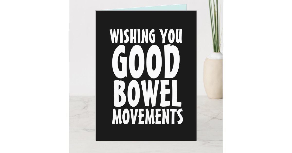 FUNNY BIRTHDAY,GOOD BOWEL MOVEMENTS GREETING CARD | Zazzle