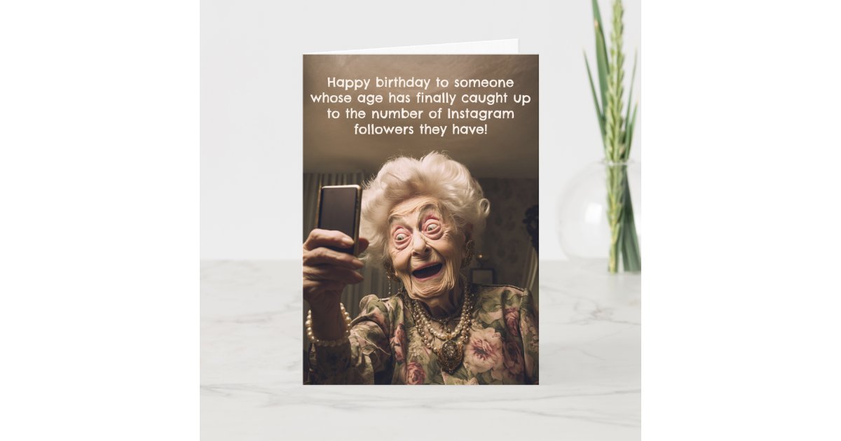 Funny Birthday Instagram Followers Old Age Card | Zazzle