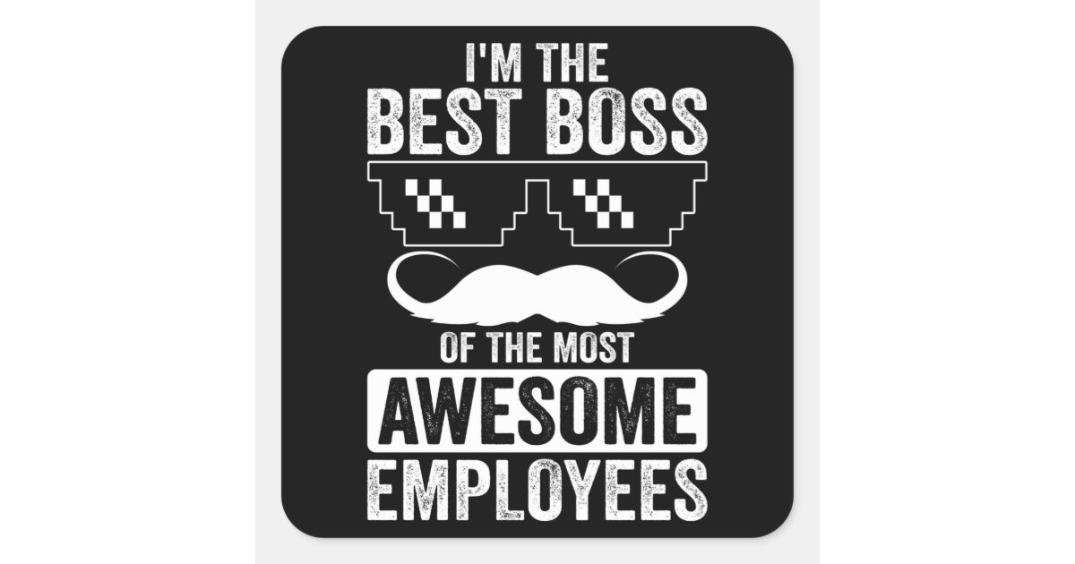 Funny Boss Saying For The Boss Square Sticker Zazzle funny-boss-saying-for-the-boss-square-sticker-zazzle