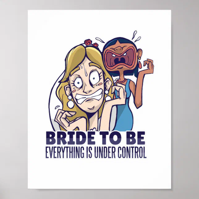 Funny Bride To Be Everything Is Under Control Gift Poster | Zazzle