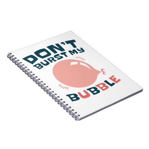 Funny Bubble Gum Bubblegum Don't Burst My Bubble Notebook | Zazzle