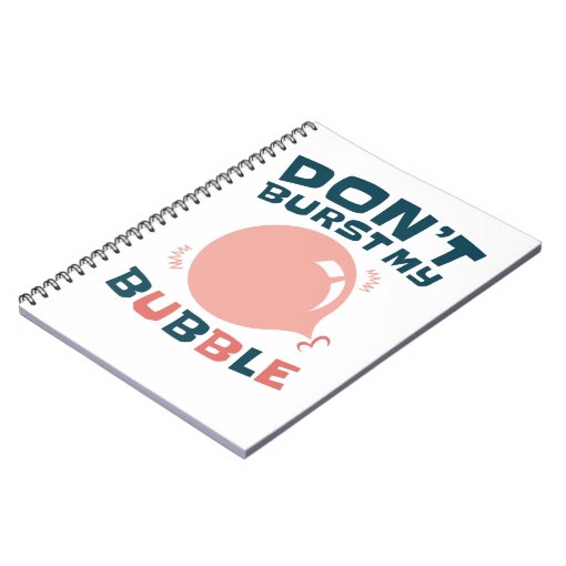 Funny Bubble Gum Bubblegum Don't Burst My Bubble Notebook | Zazzle