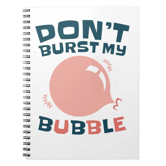 Funny Bubble Gum Bubblegum Don't Burst My Bubble Notebook | Zazzle
