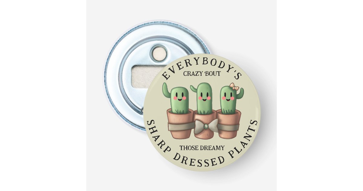 Funny Cacti Everybody's Crazy 'Bout Sharp ... Bottle Opener | Zazzle