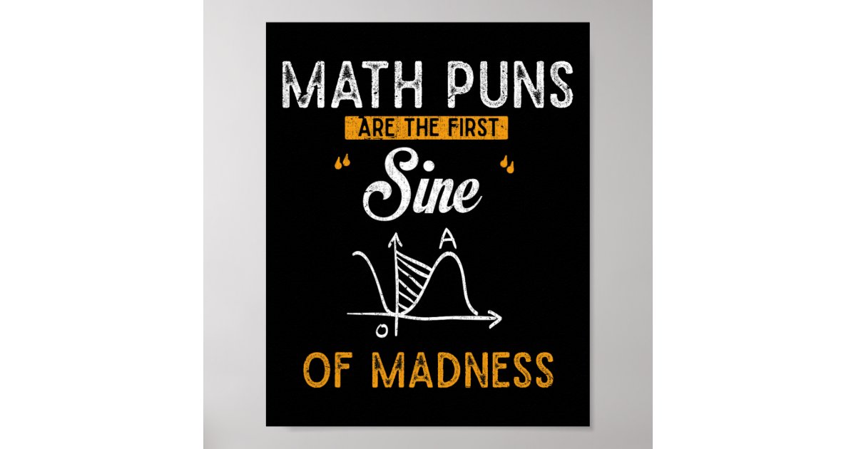 Funny Calculus Math Puns Are The First Sine Of Mad Poster | Zazzle