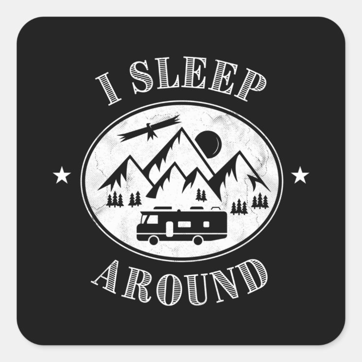 Funny Camper van Gift I sleep around - Motorhome Square Sticker | Zazzle