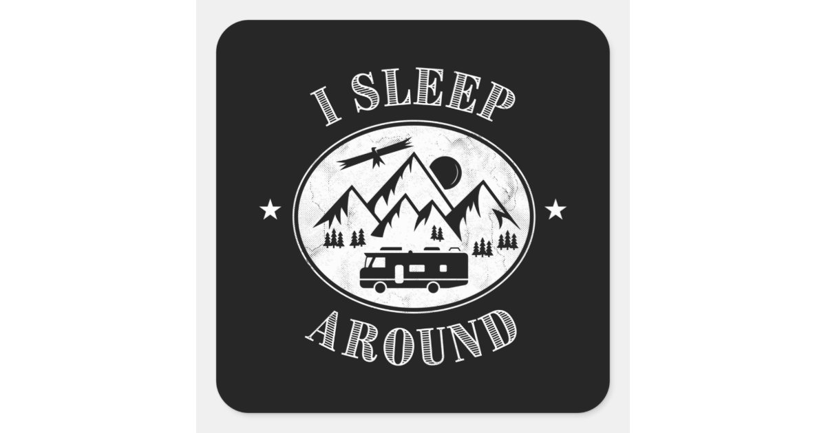 Funny Camper van Gift I sleep around - Motorhome Square Sticker | Zazzle