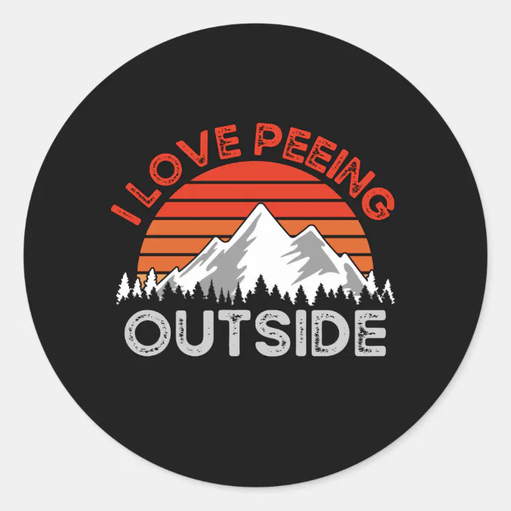 Funny Camping, I Love Peeing Outside Classic Round Sticker | Zazzle