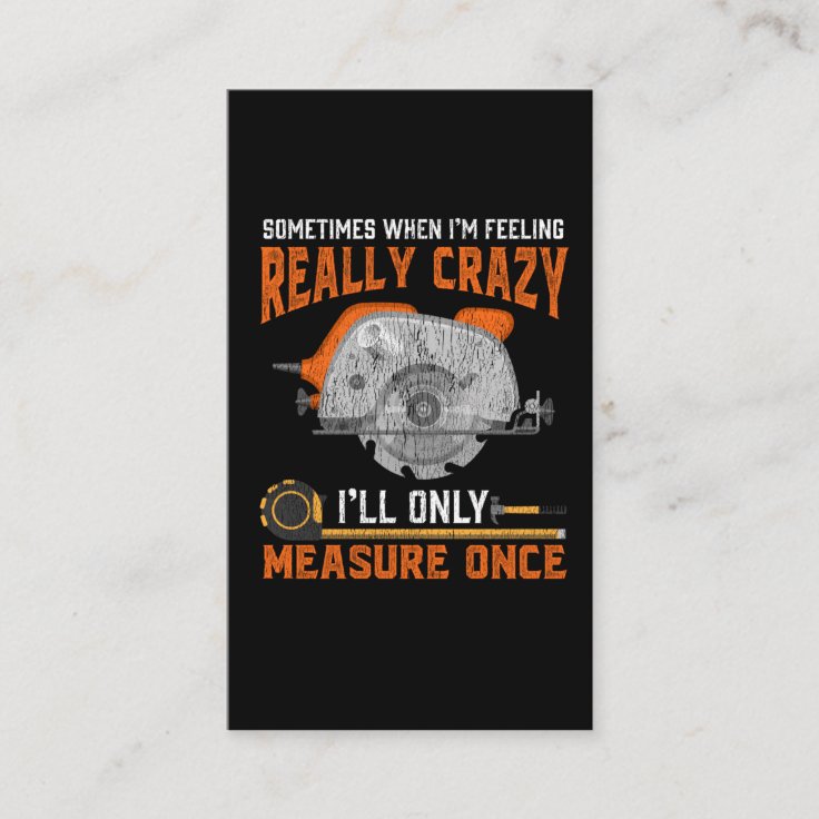 Funny Carpenter Gift Measure Once Crazy Woodworker Business Card | Zazzle