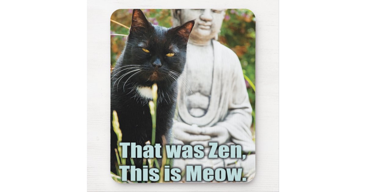 Funny Cat - That was zen, this is meow Mouse Pad | Zazzle